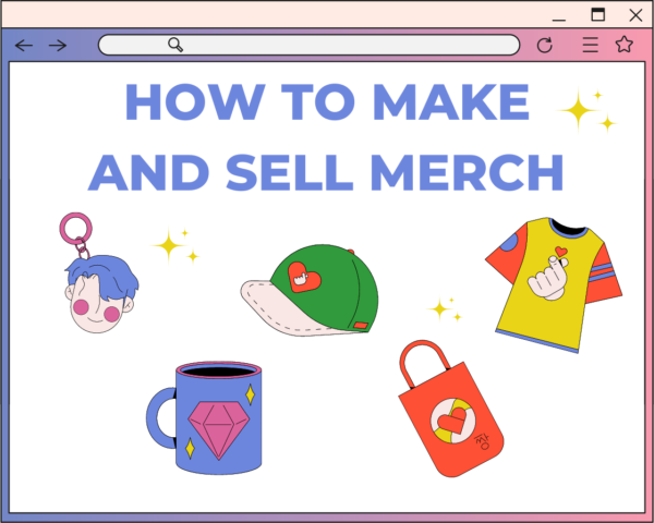 An Ultimate Guide On How To Make And Sell Merch For Creators - Print on ...